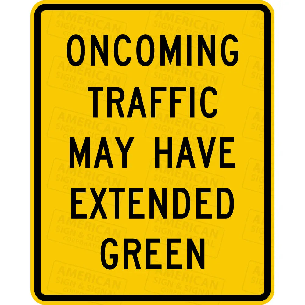 W25-2 Oncoming Traffic May Have Extended Green Sign